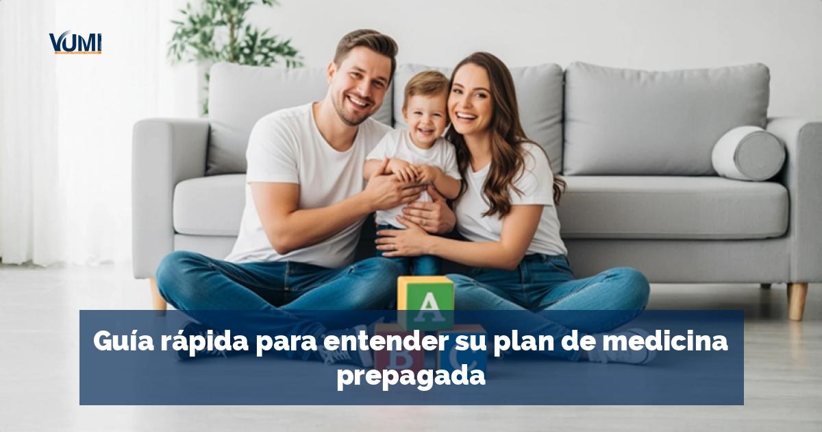 Guía rápida para entender su plan de medicina prepagada - VUMILATINA
